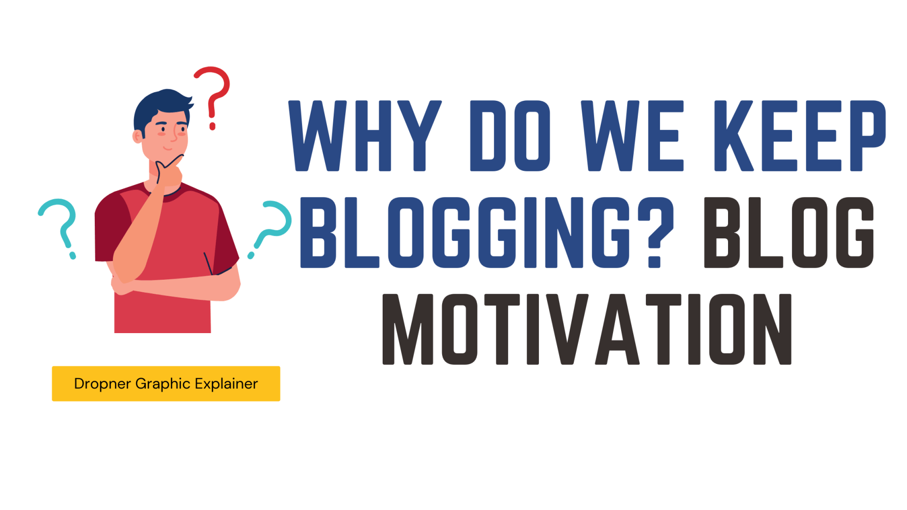 Why do we keep blogging? [Blog Motivation] – Dropner Graphic Explainer