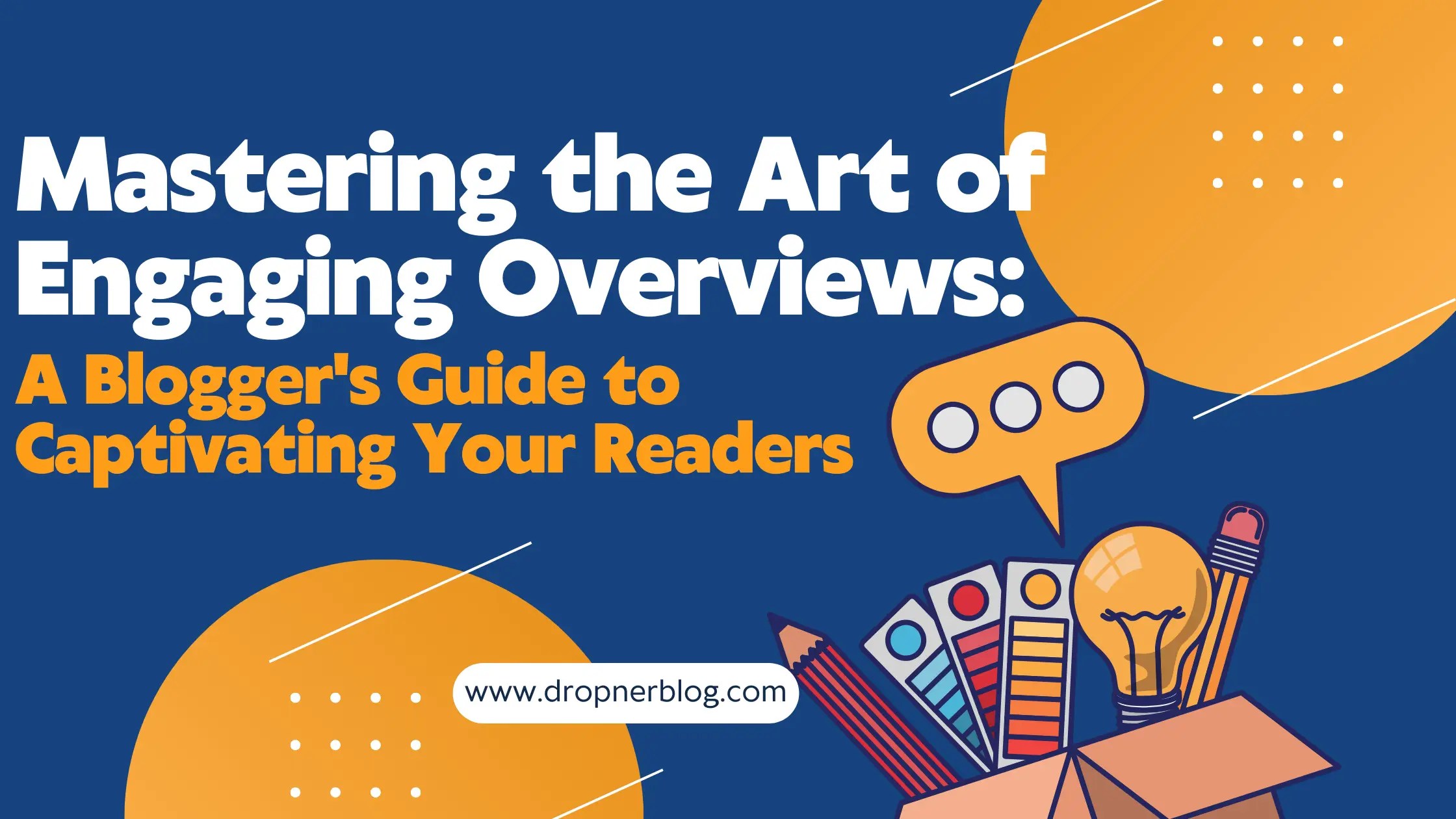 Mastering the Art of Engaging Overviews: A Blogger’s Guide to ...